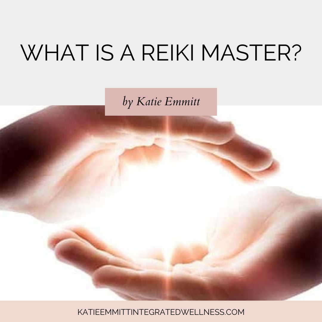 What is a Reiki Master? | Katie Emmitt Integrated Wellness